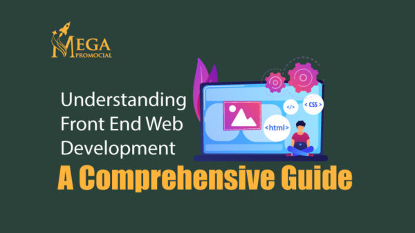 Understanding Front End Web Development - A Comprehensive Guide - Mega ...